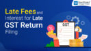 GSTR 3B Late Fees: Penalty, Due Date, and Interest