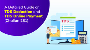 A Detailed Guide on TDS Deduction and TDS Online Payment (Challan 281)